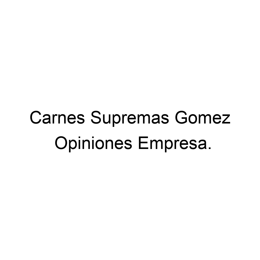 Opiniones Carnes Supremas Gomez, 2433598