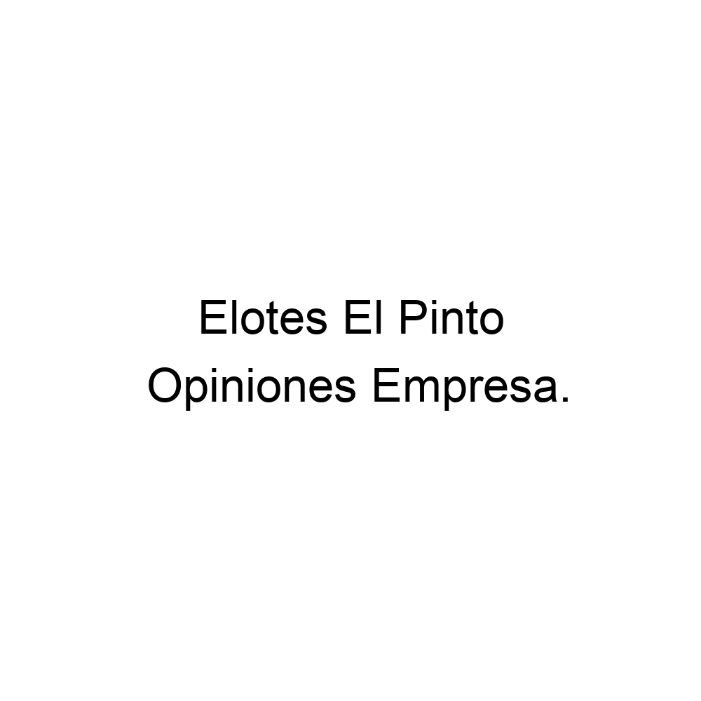 Opiniones Elotes El Pinto,