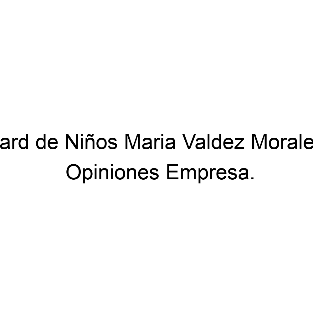 Opiniones Jard de Niños Maria Valdez Morales,