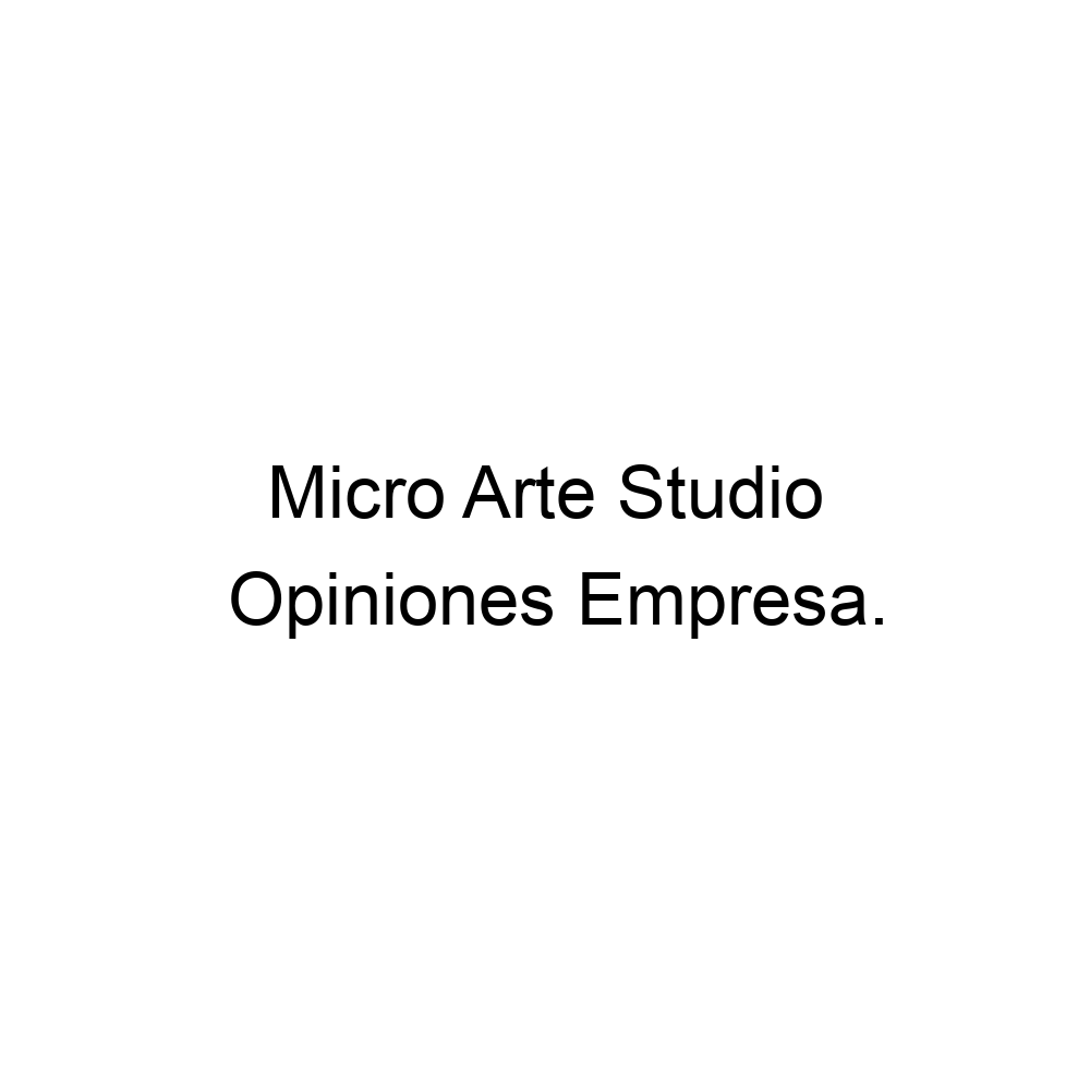 Opiniones Micro Arte Studio, 523318250974