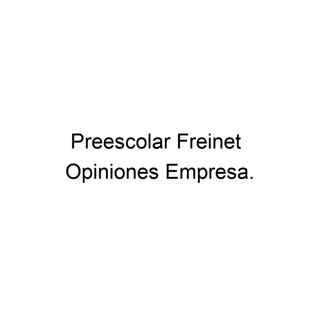 Opiniones Preescolar Freinet, 525521823362